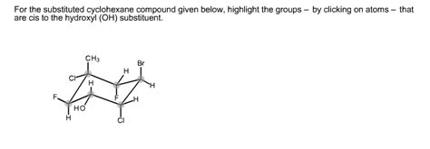 Solved For The Substituted Cyclohexane Compound Given Below