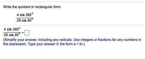solved write the quotient in rectangular form 4 cis 385° 28