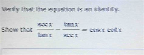 Solved Verify That The Equation Is An Identity Show That Sec X Tan X