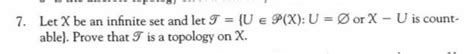Solved 7 Let X Be An Infinite Set And Let T U∈pxu∅ Or
