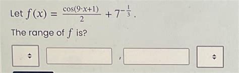 Solved Let F X 2cos 9x 1 731 The Range Of F Is Chegg