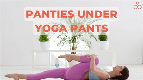 Panties Under Yoga Pants Things To Consider