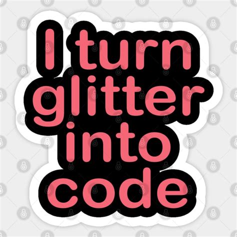 i turn glitter into code girl programmer girl programmer sticker