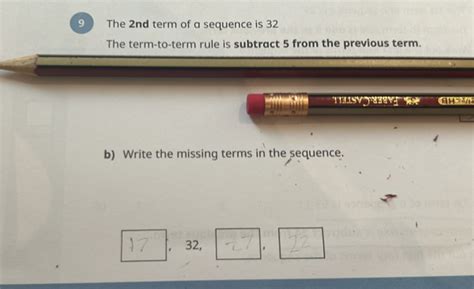Solved 9 The 2nd Term Of A Sequence Is 32 The Term To Term Rule Is Subtract 5 From The Previous