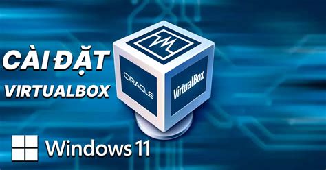 Cài Virtualbox Trên Win 11 Win 10 Miễn Phí Itqavn