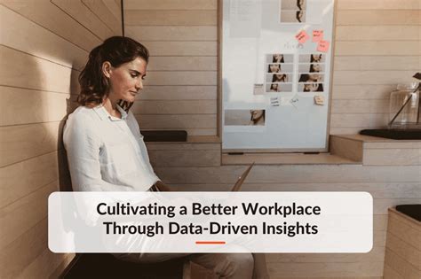 Cultivating A Better Workplace Through Data Driven Insights