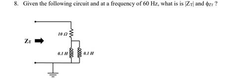 Solved 8 Given The Following Circuit And At A Frequency Of Chegg