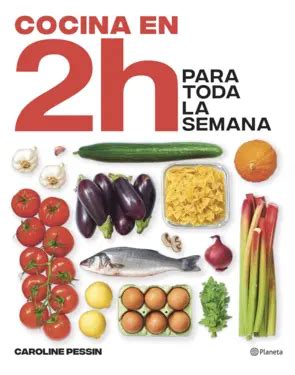 Cocina En 2 Horas Para Toda La Semana Caroline Pessin PlanetadeLibros