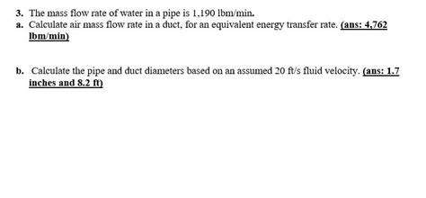Solved 3 The Mass Flow Rate Of Water In A Pipe Is