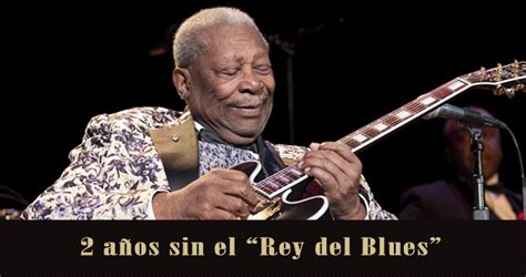 2 Años Sin Bb King “el Rey Del Blues”