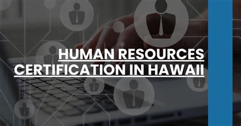 Human Resources Certification In Hawaii Hr 101