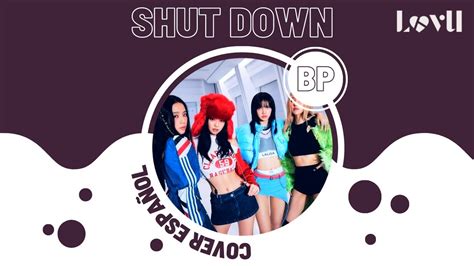 Blackpink Shut Down Cover Espa Ol Youtube