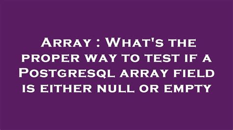 array what s the proper way to test if a postgresql array field is