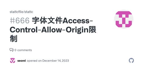 字体文件access Control Allow Origin限制 · Issue 666 · Staticfilestatic · Github