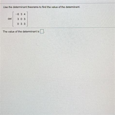 Solved Use The Determinant Theorems To Find The Value Of The Chegg