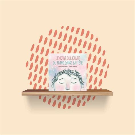 Lenfant Qui Jouait Du Piano Dans Sa Tête Album Jeunesse Andrée Anne Gratton Isabelle