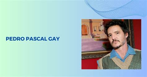 Is Pedro Pascal Gay A Look At His Personal Life And Relationships