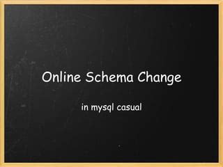 Online Schema Change In Mysql Casual 1 2010 12 11 PPT