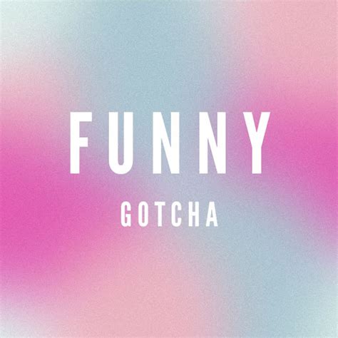 Gotcha Funny Youtube Music