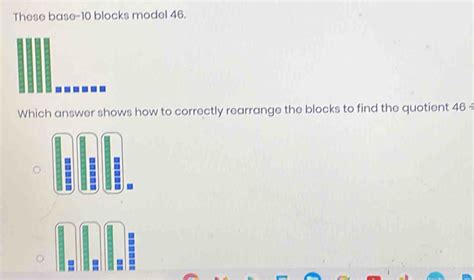 Solved These Base 10 Blocks Model 46 Which Answer Shows How To