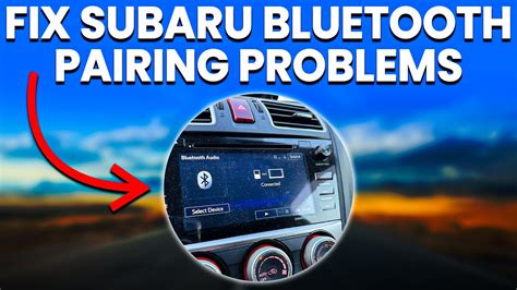 Subaru Bluetooth Pairing Problems Causes And Solutions Youtube