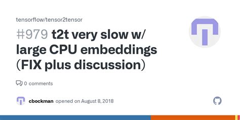 T2t Very Slow W Large Cpu Embeddings Fix Plus Discussion · Issue 979 · Tensorflow