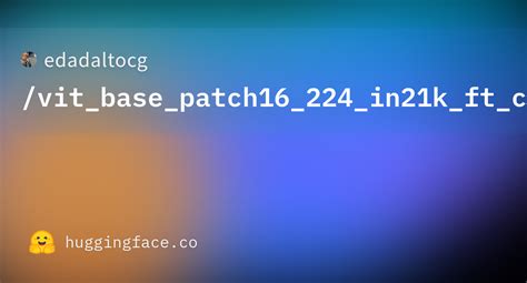 Edadaltocg Vit Base Patch16 224 In21k Ft Cifar100 Hugging Face