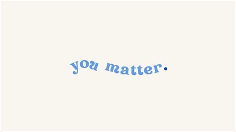 Daily Reminder Desktop Wallpaper Desktop Wallpaper You Matter