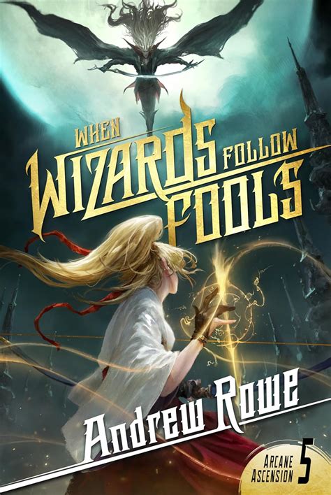 When Wizards Follow Fools Arcane Ascension Book 5 Ebook Rowe Andrew Au Books