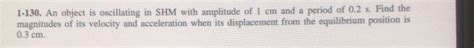 Solved An Object Is Oscillating In SHM With Amplitude Chegg