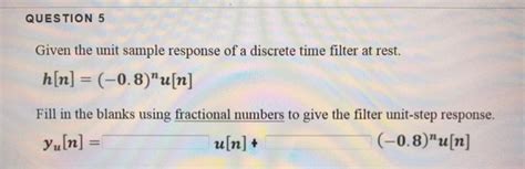 solved question 5 given the unit sample response of a