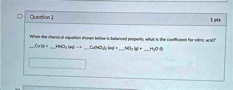 SOLVED When The Chemical Equation Shown Below Is Balanced Properly What Is The Coefficient For