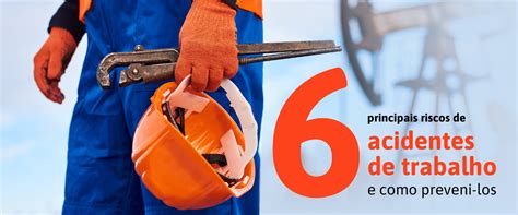 6 Principais Riscos De Acidentes De Trabalho E Como Preveni Los Mapa
