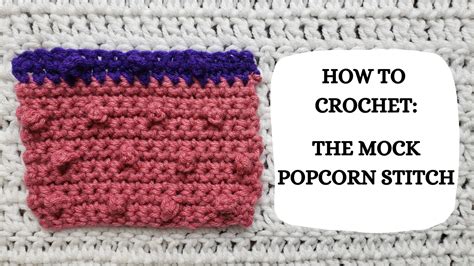 Crochet Video Tutorial How To Crochet The Mock Popcorn Stitch