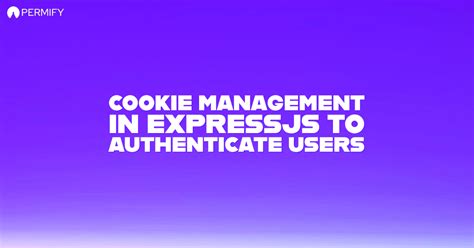 Cookie Management In Expressjs To Authenticate Users