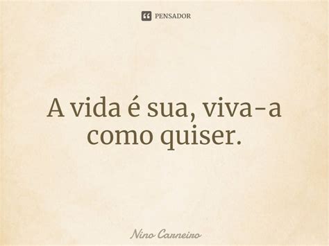 ⁠a Vida é Sua Viva A Como Quiser Nino Carneiro Pensador