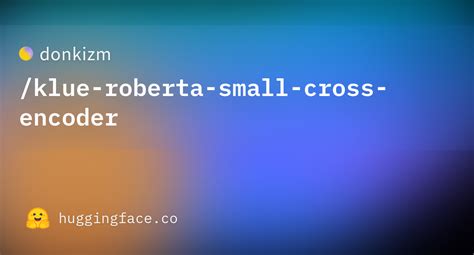 Donkizmklue Roberta Small Cross Encoder · Hugging Face