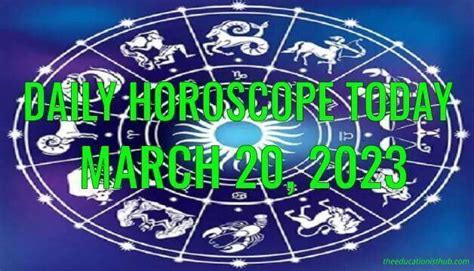 Daily Horoscope Today 20th March 2023 The Educationist Hub