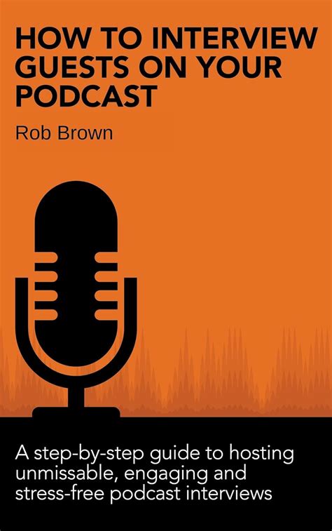 How To Interview Guests On Your Podcast A Step By Step Guide To Hosting Unmissable