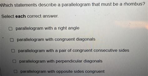Solved Which Statements Describe A Parallelogram That Must Be A