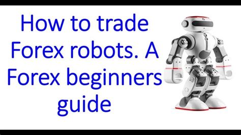 Forex Beginners A Guide To EA Trading Robot Advantages How To Trade