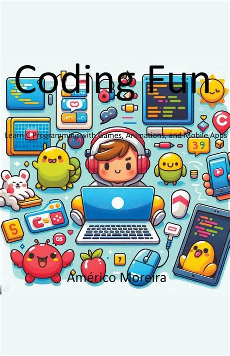 coding fun learn c programming with games animations and mobile apps