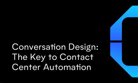 Conversation Design The Key To Contact Center Automation