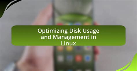 Optimizing Disk Usage And Management In Linux •