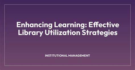 Enhancing Learning Effective Library Utilization Strategies • Teachers Institute