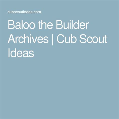 Baloo The Builder For Cub Scouts ~ Cub Scout Ideas Cub Scouts Scout