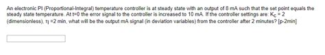 Solved An Electronic PI Proportional Integral Temperature Chegg