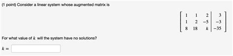 Solved 1 Point Consider A Linear System Whose Augmented
