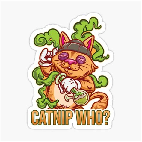 Catnip Who I Funny Weed Cat Lover Shirt Pothead Weed Stoner Sticker