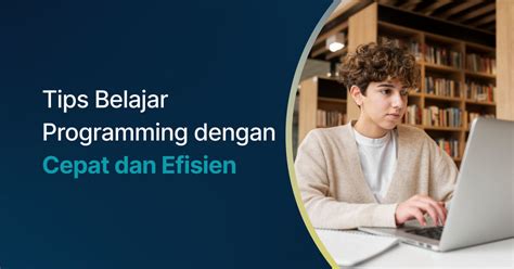 Tips Belajar Programming Dengan Cepat Dan Efisien Dicoding Blog